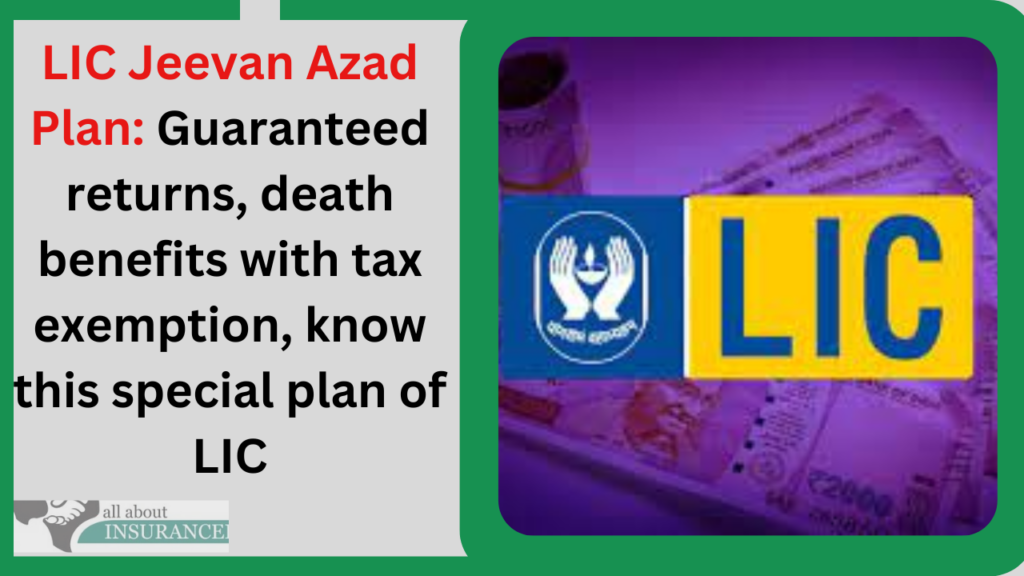 LIC Jeevan Azad Plan: Guaranteed returns, death benefits with tax ...