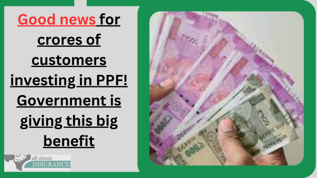Good news for crores of customers investing in PPF! Government is ...