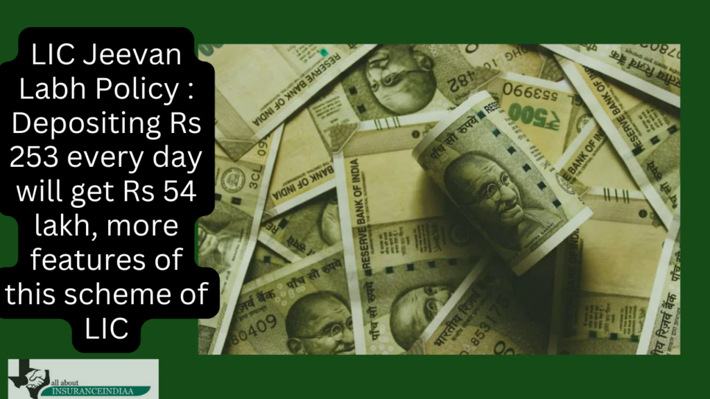 LIC Jeevan Labh Policy : Depositing Rs 253 every day will get Rs 54 ...
