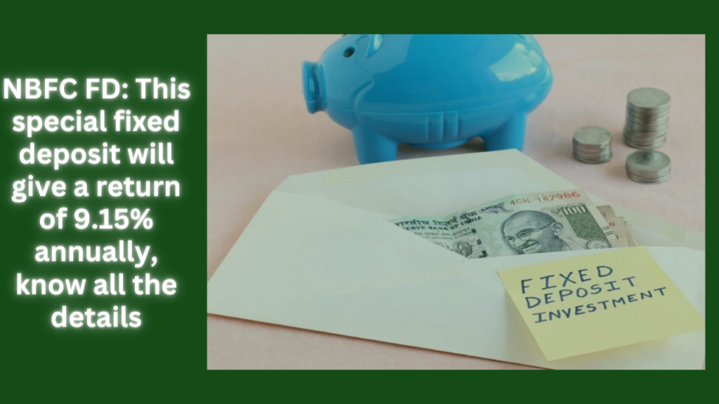 NBFC FD: This special fixed deposit will give a return of 9.15% ...