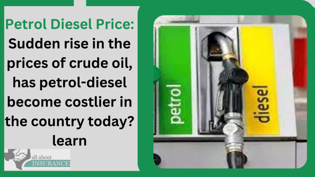 Petrol Diesel Price: Sudden rise in the prices of crude oil, has petrol ...